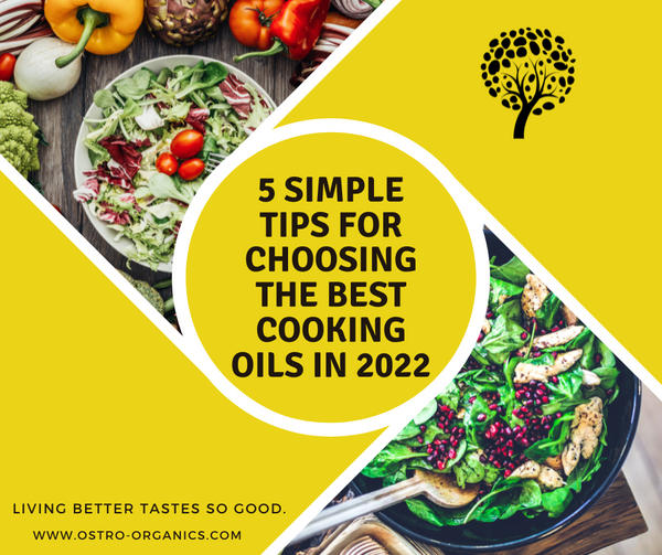 5 Simple Tips for Choosing the Best Cooking Oils in 2022 - Ostro Organics